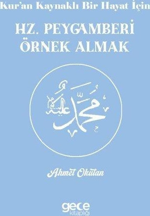 Kur'an Kaynaklı Bir Hayat İçin Hz. Peygamberi Örnek Almak - Ahmet ...