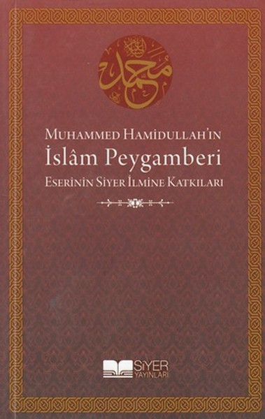 Muhammed Hamidullah'ın İslam Peygamberi Eserinin Siyer İlmine Katkıları ...
