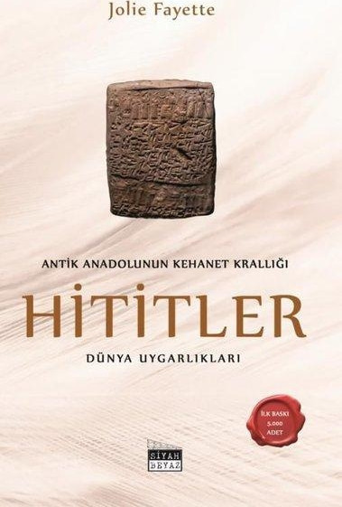 Antik Anadolu'nun Kehanet Krallığı: Hititler - Dünya Uygarlıkları - Jolie Fayette Kitabı ...