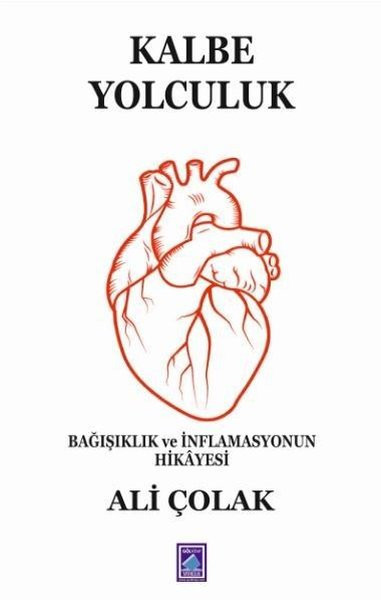 Kalbe Yolculuk - Bağışıklık ve İnflamasyonun Hikayesi - Ali Çolak ...