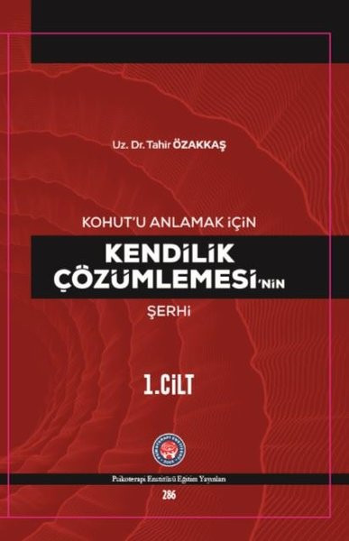 Kohutu Anlamak İçin Kendilik Çözümlemesinin Şerhi 1.Cilt - Tahir ...