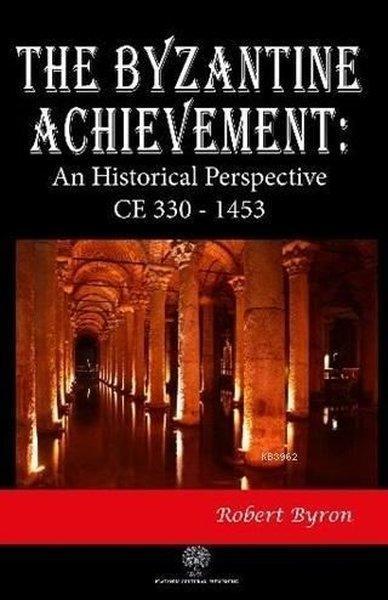 The Byzantine Achievement: An Historical Perspective CE 330 - 1453 ...