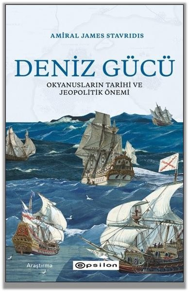 Deniz Gücü: Okyanusların Tarihi ve Jeopolitik Önemi - James Stavridis Kitabı Fiyatları & Satın Al