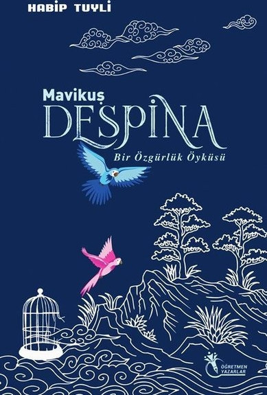 Mavi Kuş Despina - Bir Özgürlük Öyküsü - Habip Tuyli Kitabı Fiyatları ...