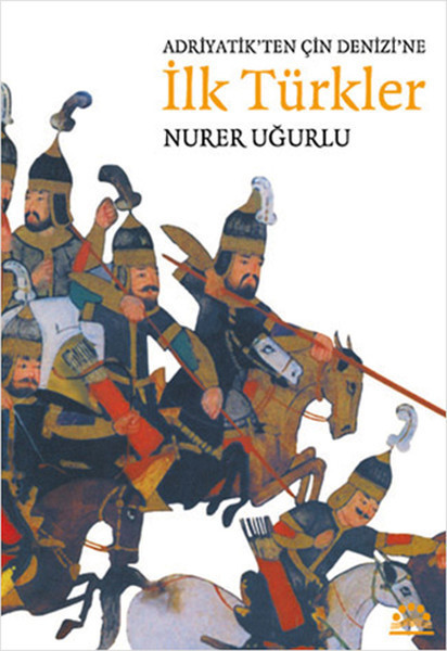 Adriyatik'ten Çin Denizi'ne İlk Türkler - Nurer Uğurlu Kitabı Fiyatları ...