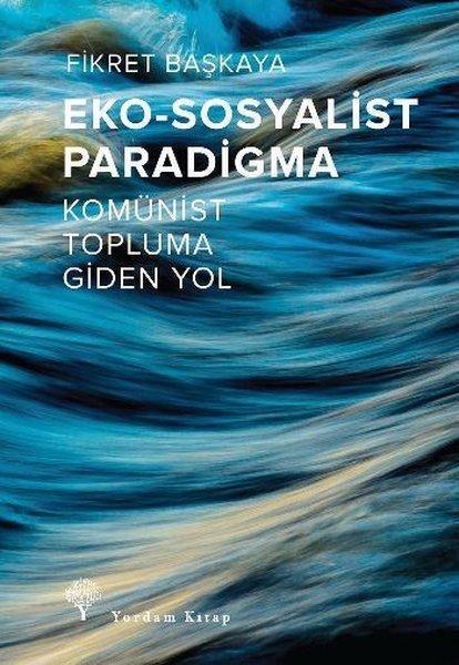 Eko - Sosyalist Paradigma - Komünist Topluma Giden Yol - Fikret Başkaya Kitabı Fiyatları & Satın Al