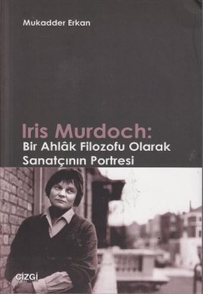 Iris Murdoch: Bir Ahlak Filozofu Olarak Sanatçının Portresi - Mukadder ...