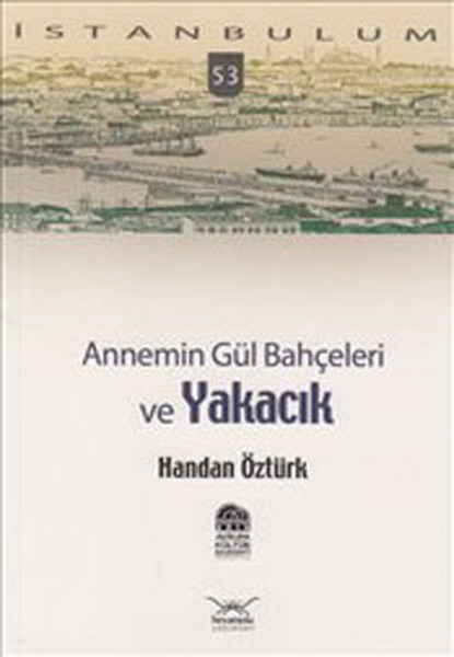 Annemin Gül Bahçeleri ve Yakacık - Handan Öztürk Kitabı Fiyatları ...