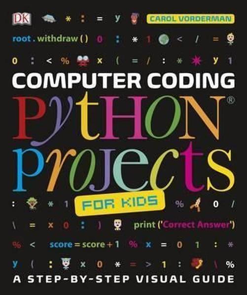 Computer Coding Python Projects for Kids: A Step-by-Step Visual Guide - idefix