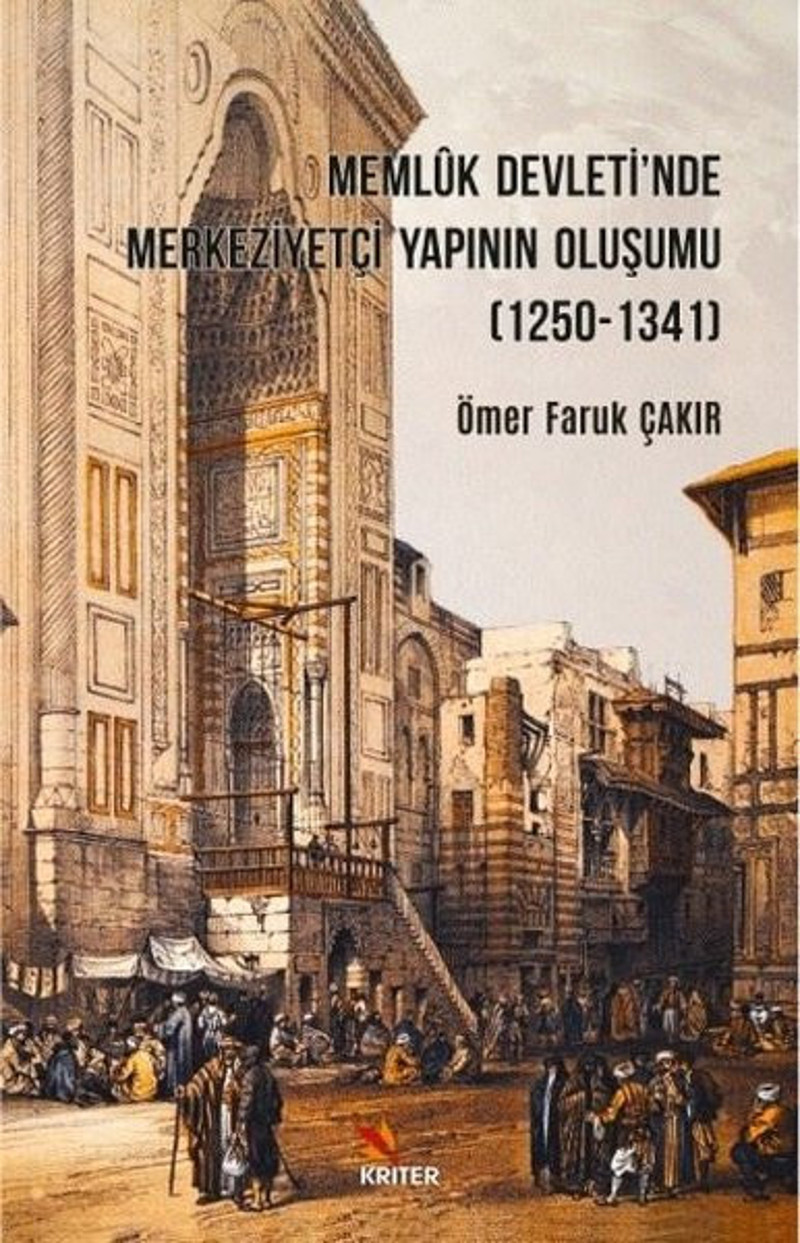 Memluk Devleti'nde Merkeziyetçi Yapının Oluşumu 1250-1341 - idefix