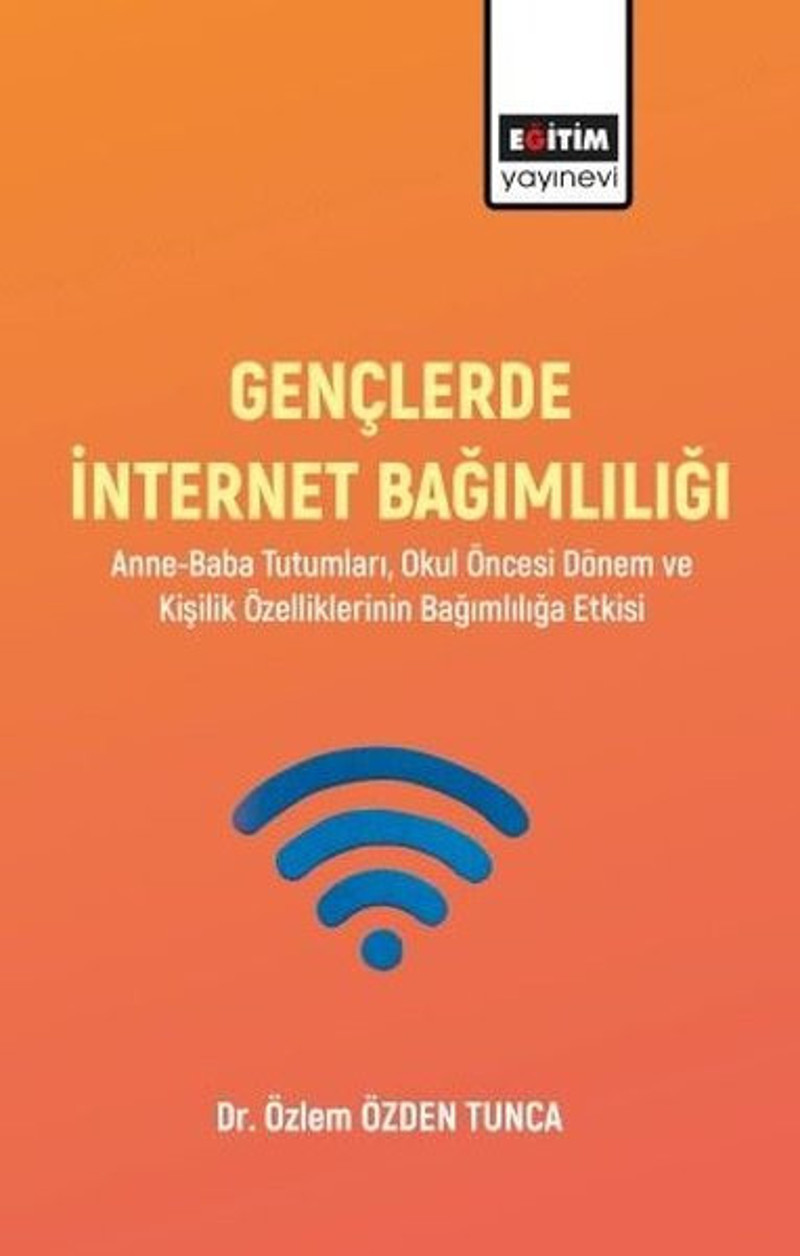 Gençlerde İnternet Bağımlılığı: Anne-Baba Tutumları Okul Öncesi Dönem ...