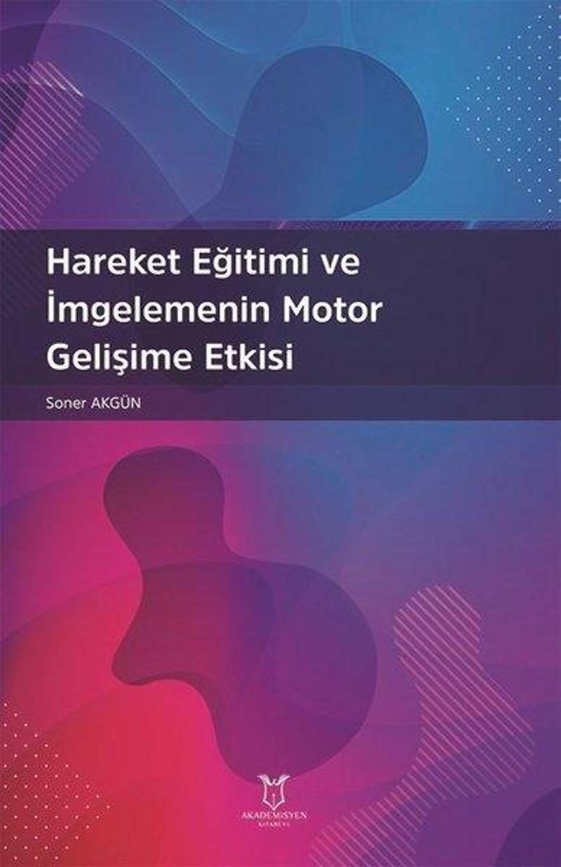 Hareket Eğitimi ve İmgelemenin Motor Gelişime Etkisi - Soner Akgün Kitabı Fiyatları & Satın Al
